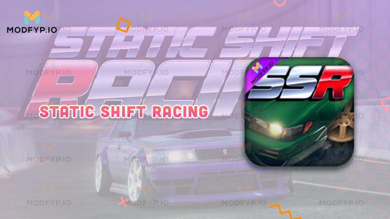 Static Shift Racing APK 101.0.0 Unduh versi terbaru untuk Android