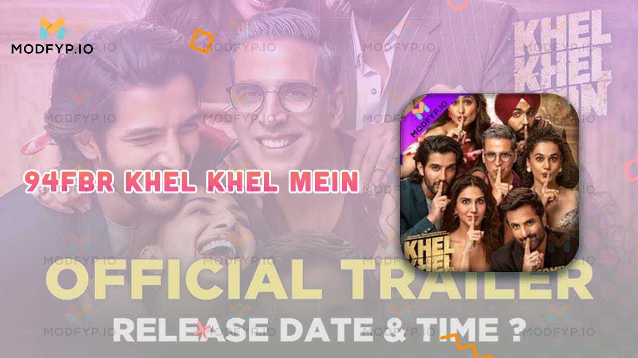 94FBR Khel Khel Mein (Full Movie) Download latest version 2024